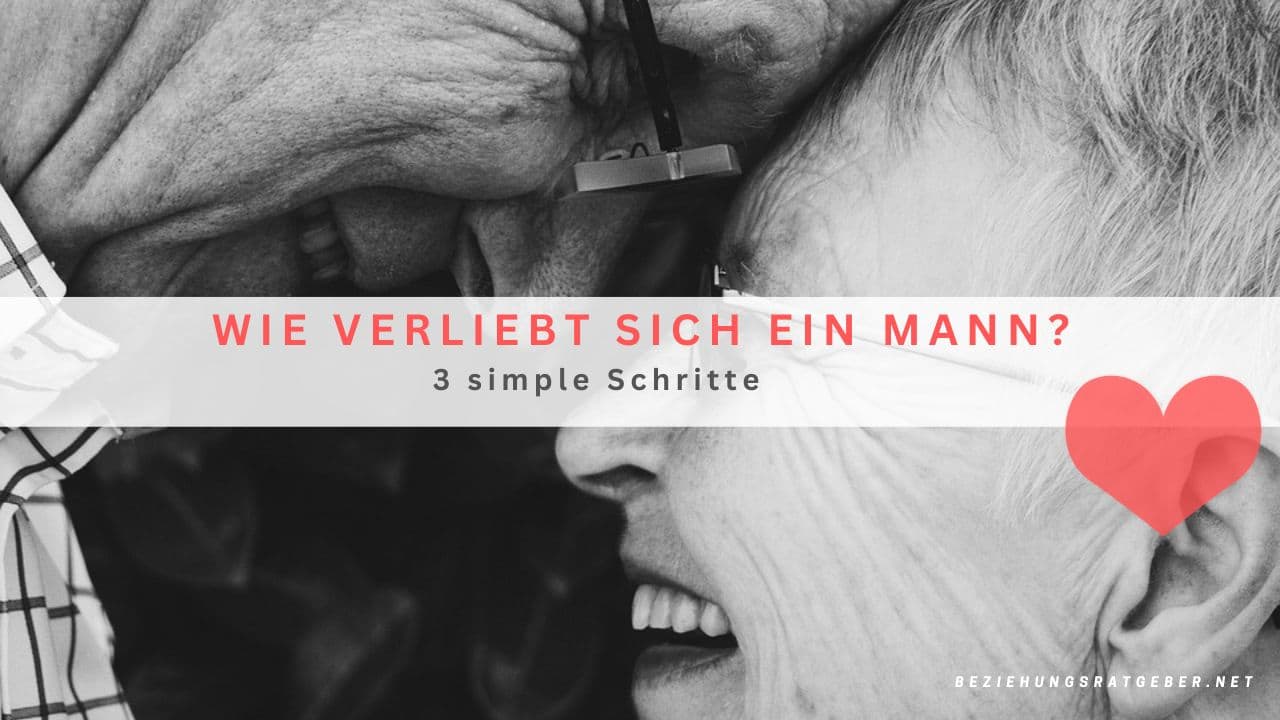 Wie verliebt sich ein Mann? 3 Schritte | Beziehungsratgeber.net
