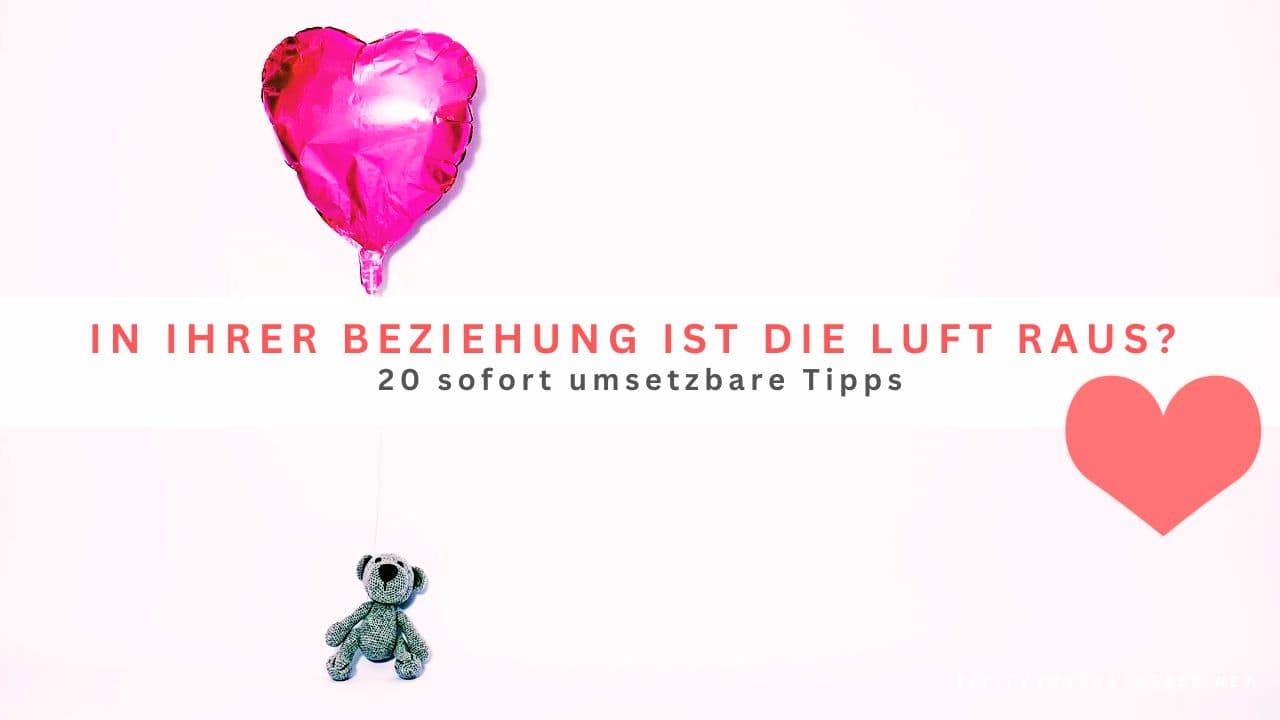 Beziehung Luft raus - 20 sofort umsetzbare Tipps | Beziehungsratgeber.net